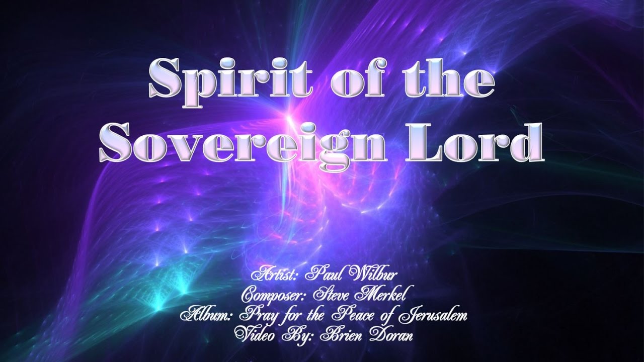 Spirit of the Sovereign Lord - Paul Wilbur (with Lyrics) - YouTube