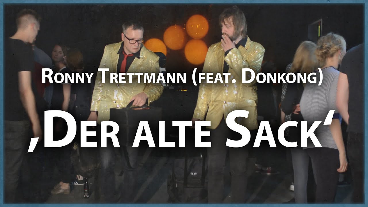 Ronny Trettmann - Der alte Sack (feat. Donkong) - YouTube