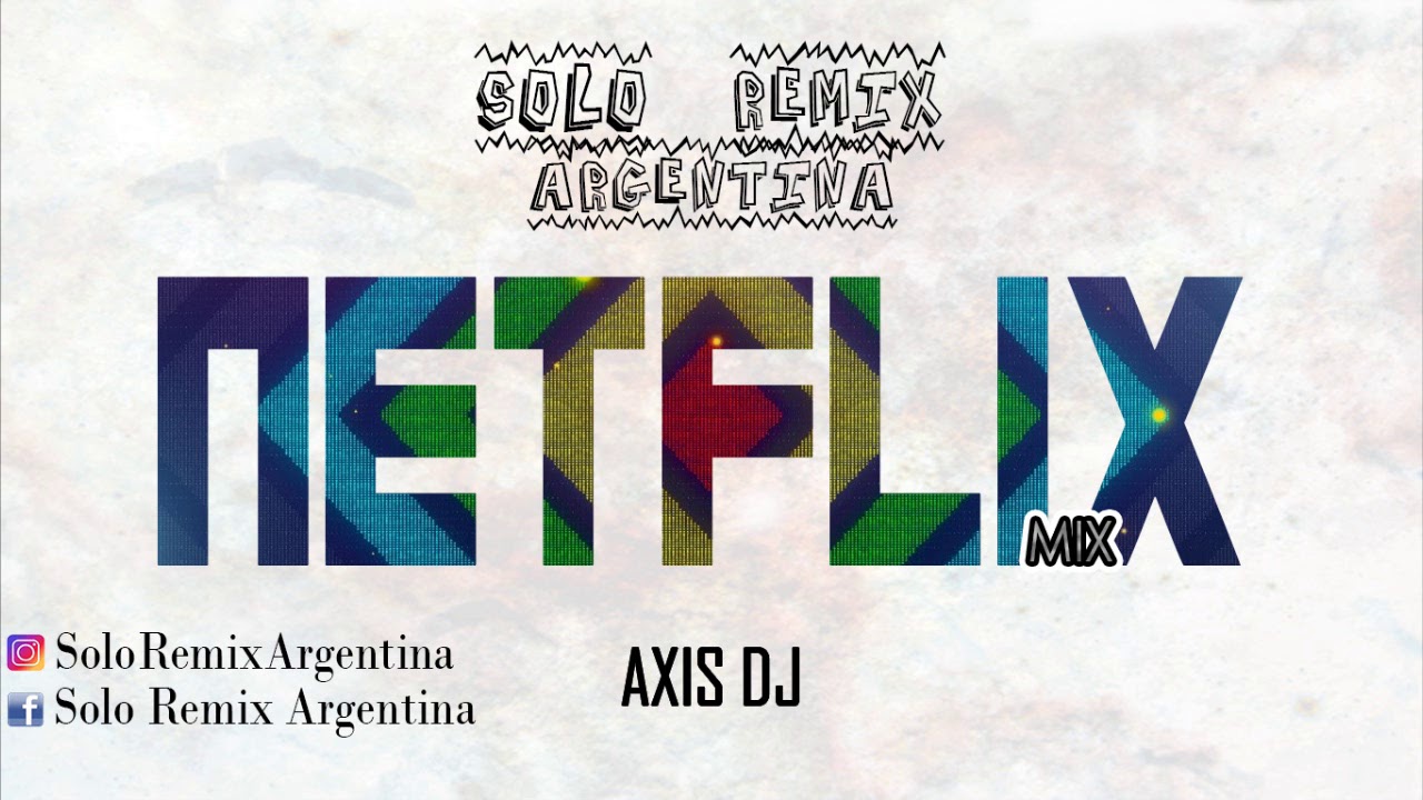 Netflix Mix - AXIS DJ [Solo Remix Argentina] - YouTube