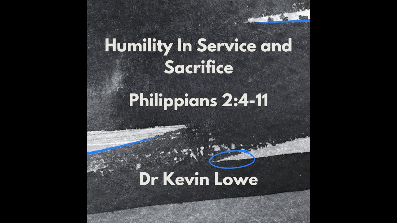 17 Dec 23 | “Humility In Service and Sacrifice” | Dr Kevin Lowe - YouTube