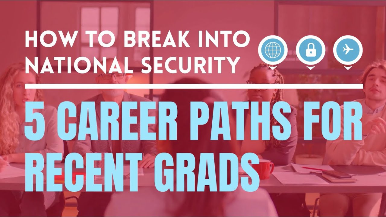 How to Break Into National Security: 5 Career Paths for Recent Grads ...