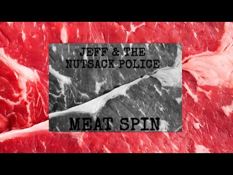 MEAT SPIN - Jeff & the Nutsack Police - YouTube