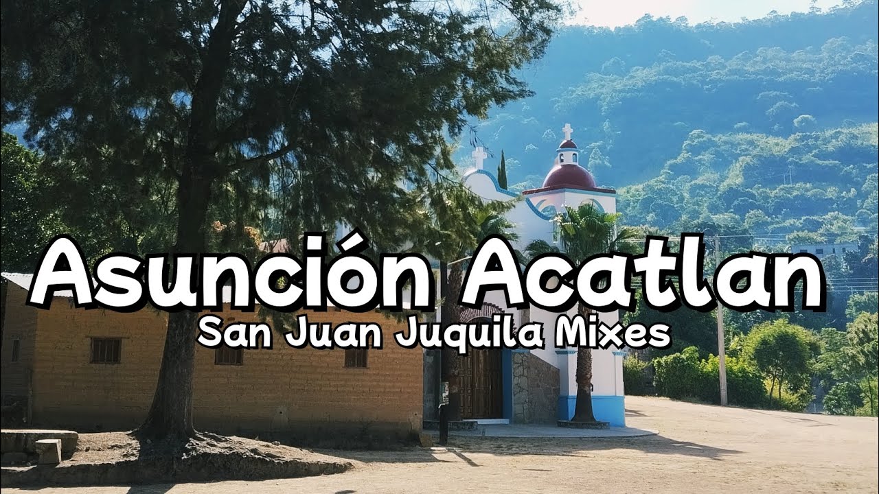 🤠Asuncion Acatlan San Juan Juquila Mixes ️ Hermoso Pueblo de La sierra ...