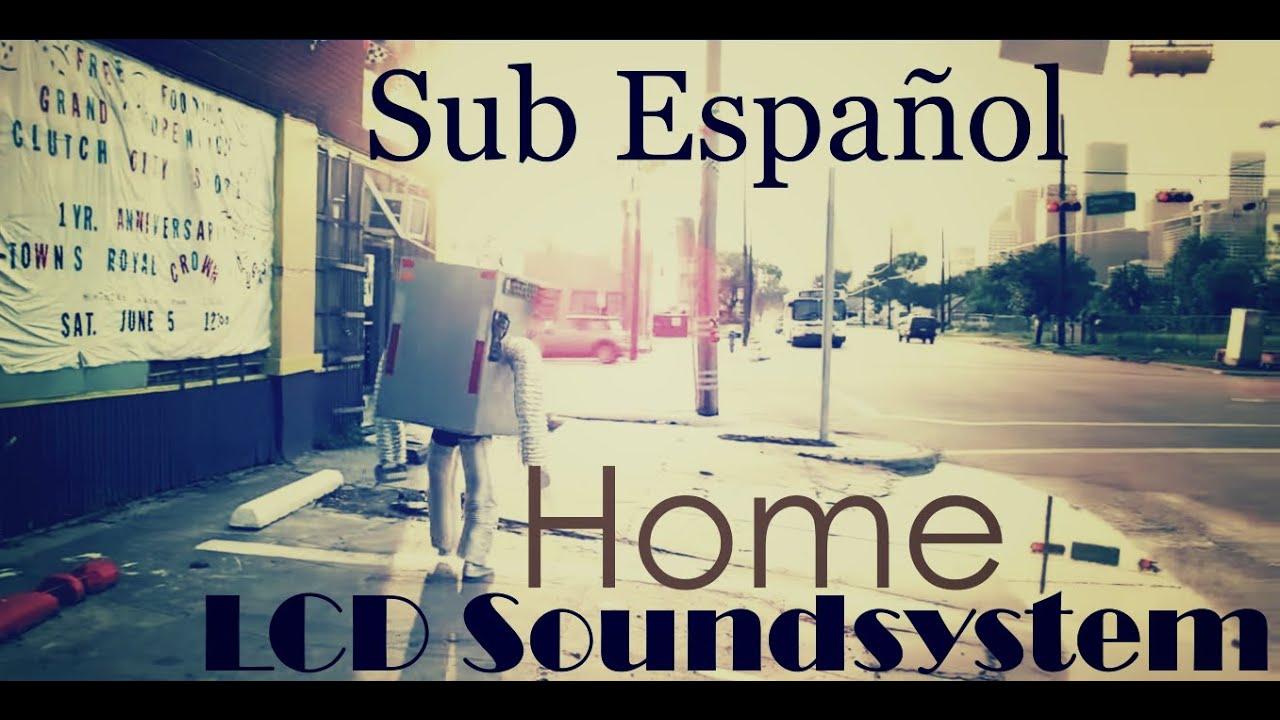 LCD Soundsystem - Home (Subtitulada en Español) - YouTube