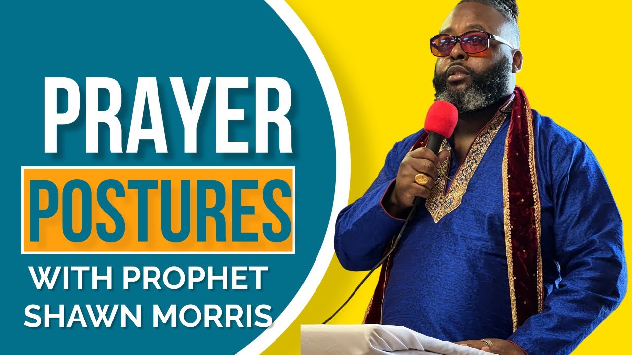 Prayer Posture Part 1 with Prophet Shawn Morris - YouTube