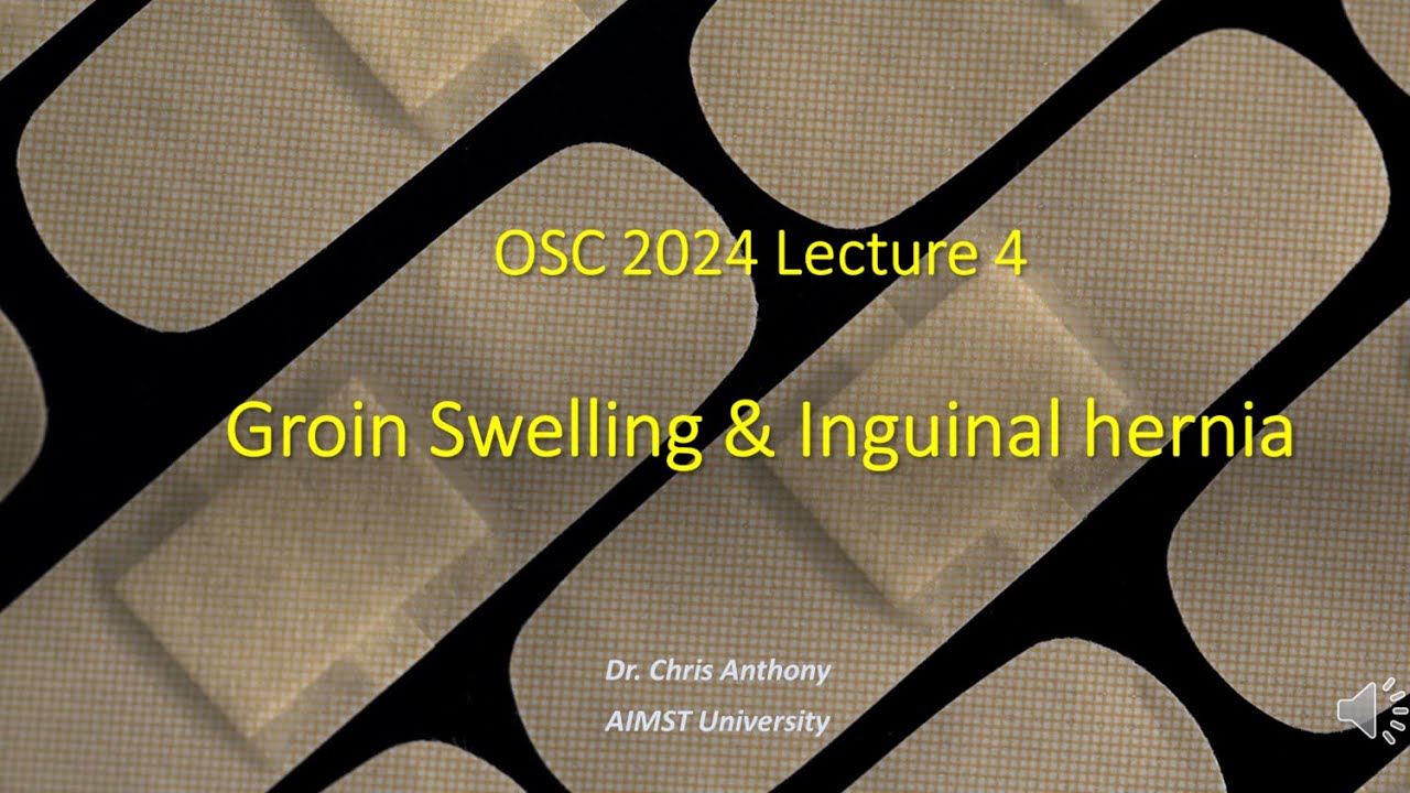 OSC 2024 Lecture 4 - Groin swelling and Inguinal hernia - YouTube