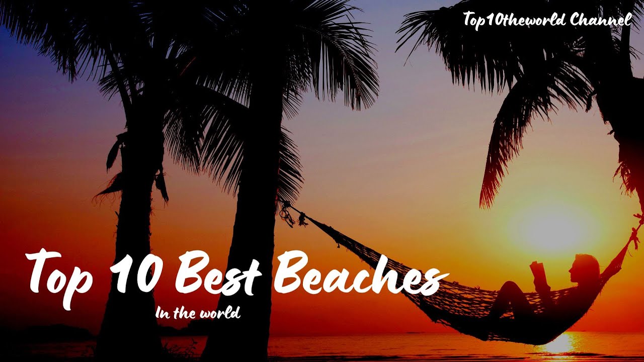 Top 10 Best Beaches In The World | Top10theworld Channel - YouTube