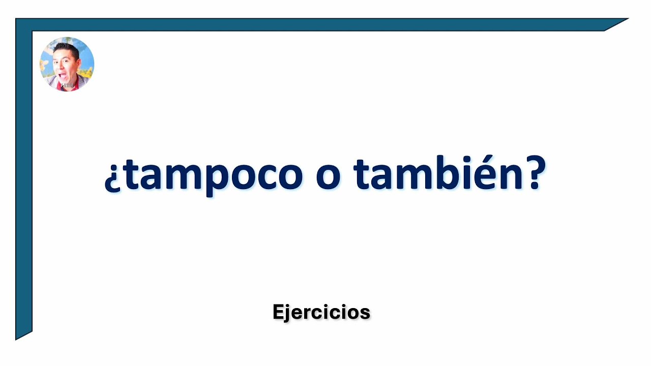 62. ¿Tampoco o también? - YouTube