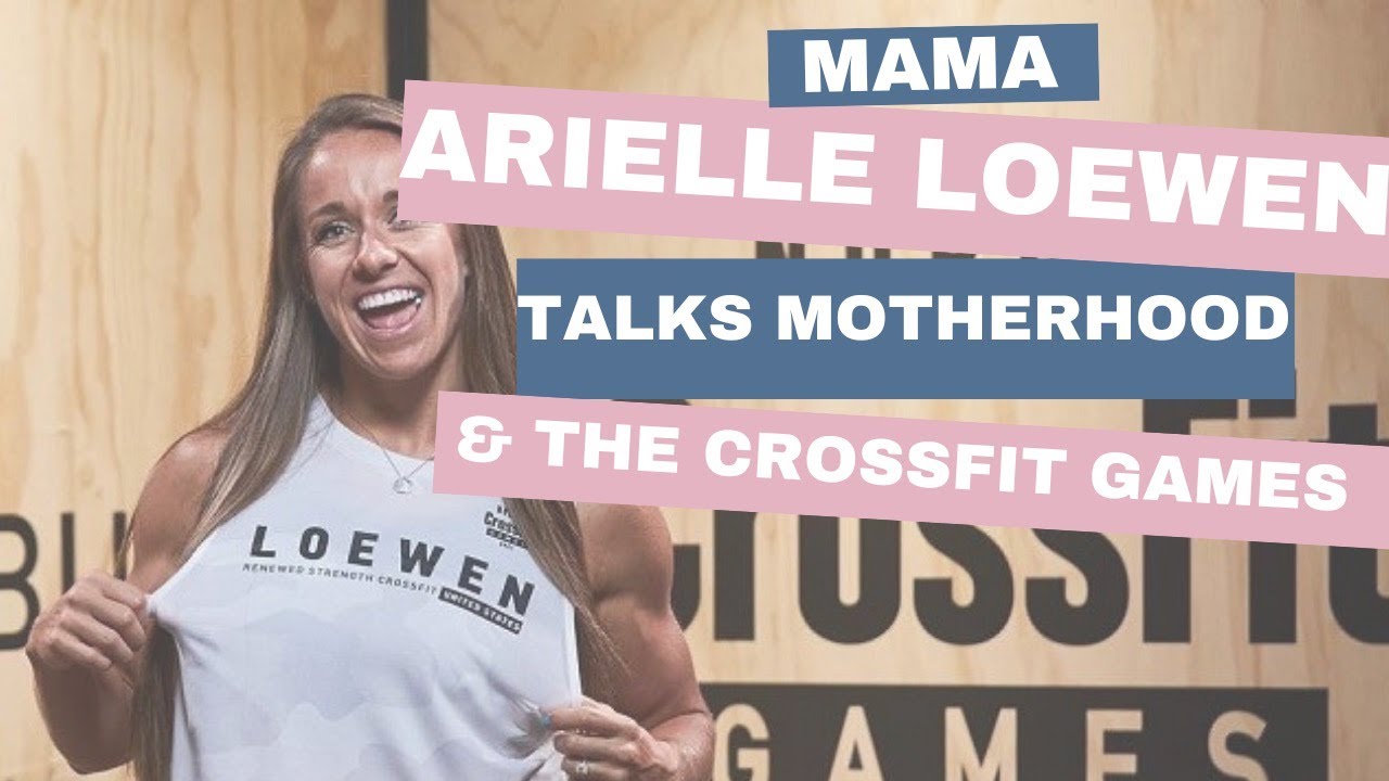 Arielle Loewen Talks Motherhood & Prepping for the Crossfit Games - YouTube