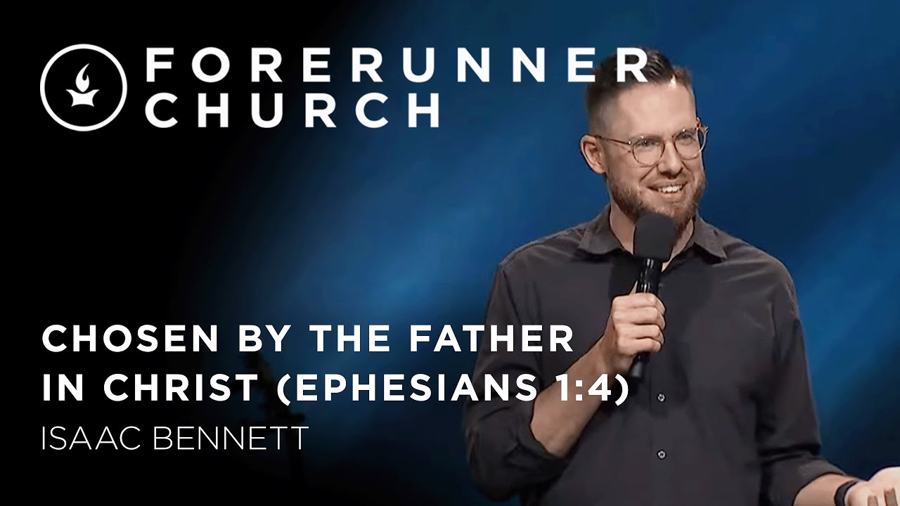 Chosen by the Father in Christ (Ephesians 1:4) | Isaac Bennett - YouTube