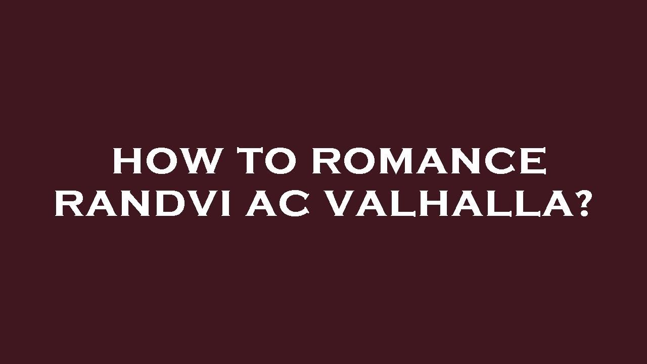 How to romance randvi ac valhalla? - YouTube