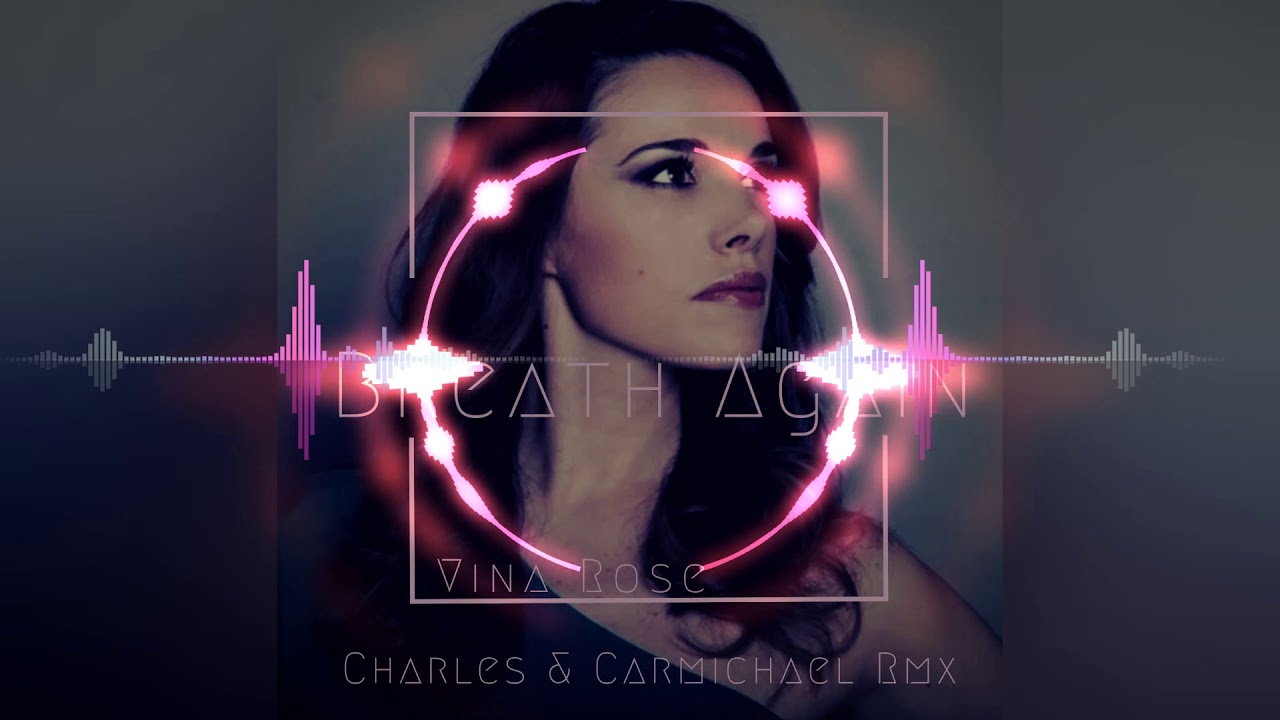 Vina Rose - Breath again (Charles and Carmichael Remix) - YouTube