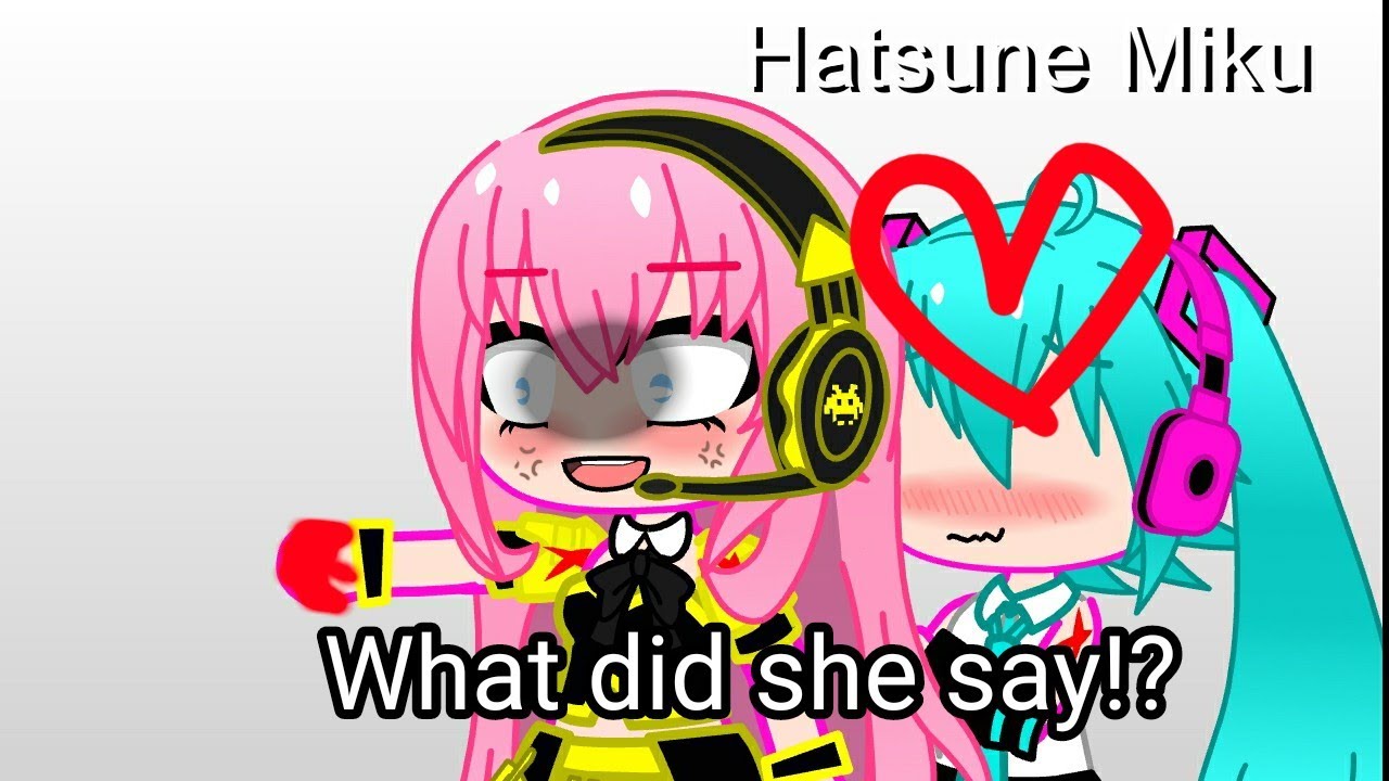 WHAT DID SHE SAY!?//⚠️Miku x Luka💙💖Vocaloid Gacha Meme [Sorry its ...