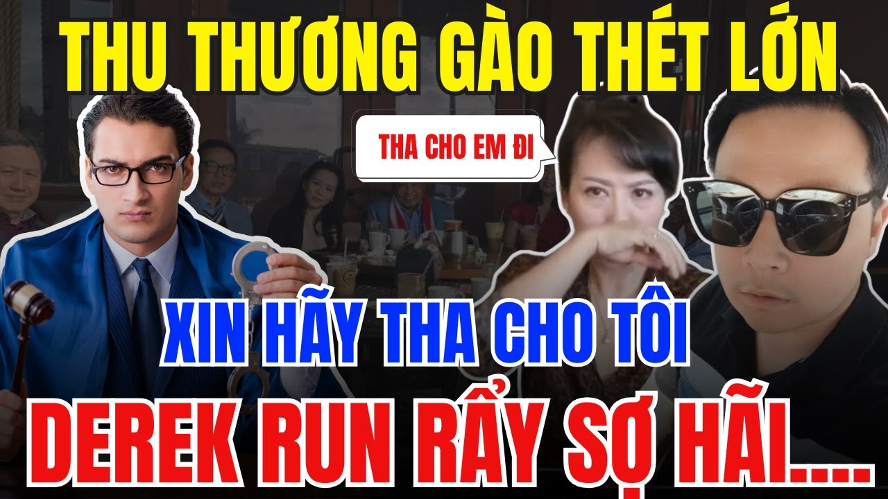 Chấn Động:Thu Thương & Derek Phạm Thề Độc Trước Toà,Cầu Xin Sự Khoan Dung Của Thẩm Phán & Tỷ Phú ...