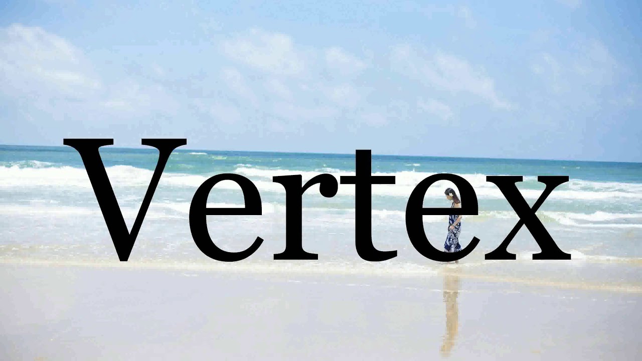 How To Pronounce Vertex🌈🌈🌈🌈🌈🌈Pronunciation Of Vertex - YouTube