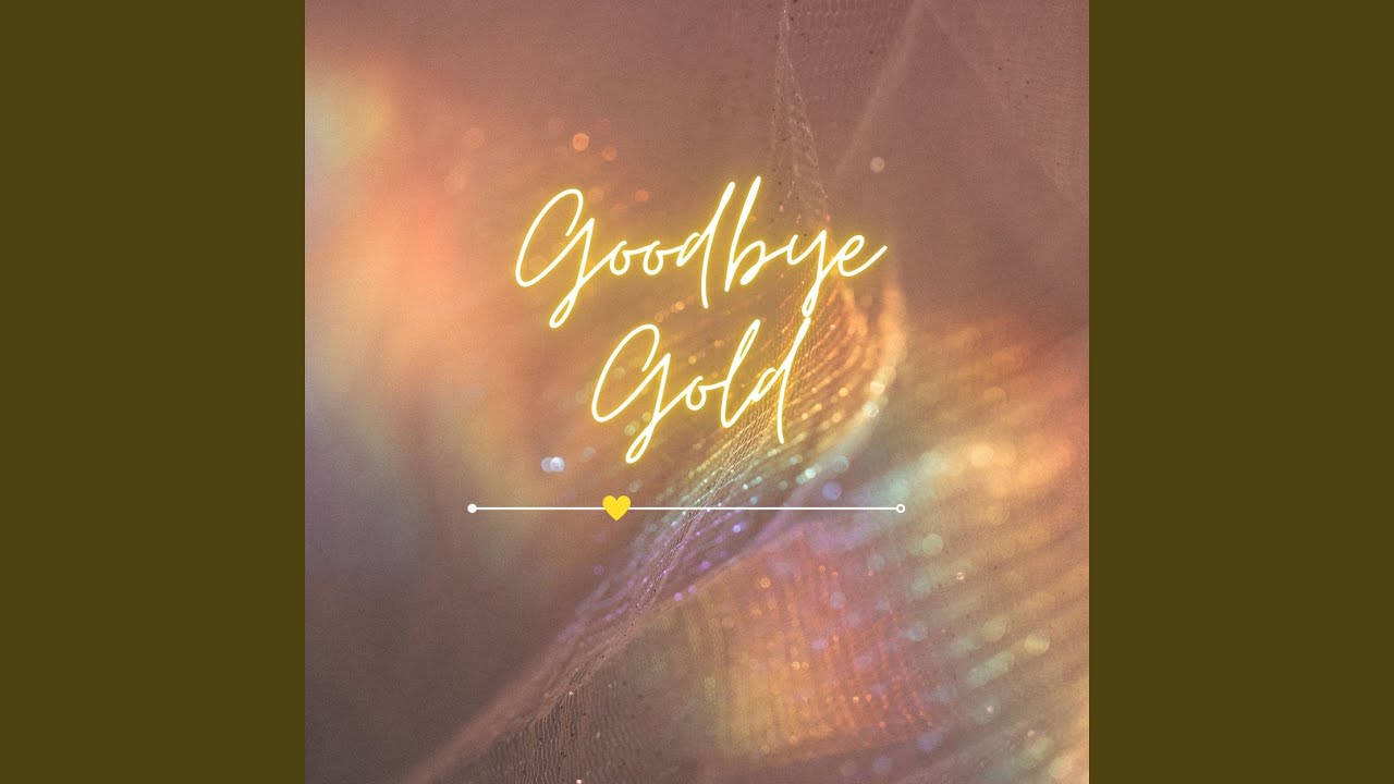 Goodbye Gold - YouTube