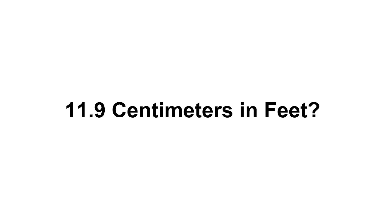 11 9 Cm In Feet How To Convert 11 9 Centimeters cm In Feet YouTube