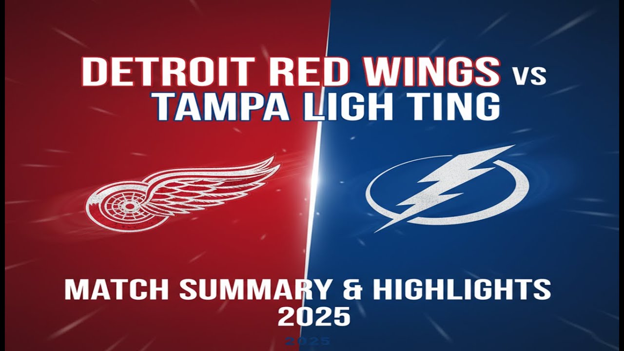 Detroit Red Wings vs Tampa Bay Lightning – Match Summary & Highlights ...