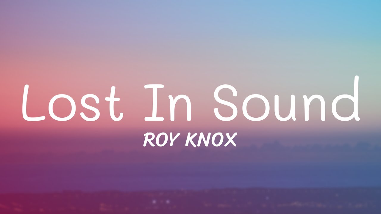 ROY KNOX - Lost In Sound (Lyrics) - YouTube