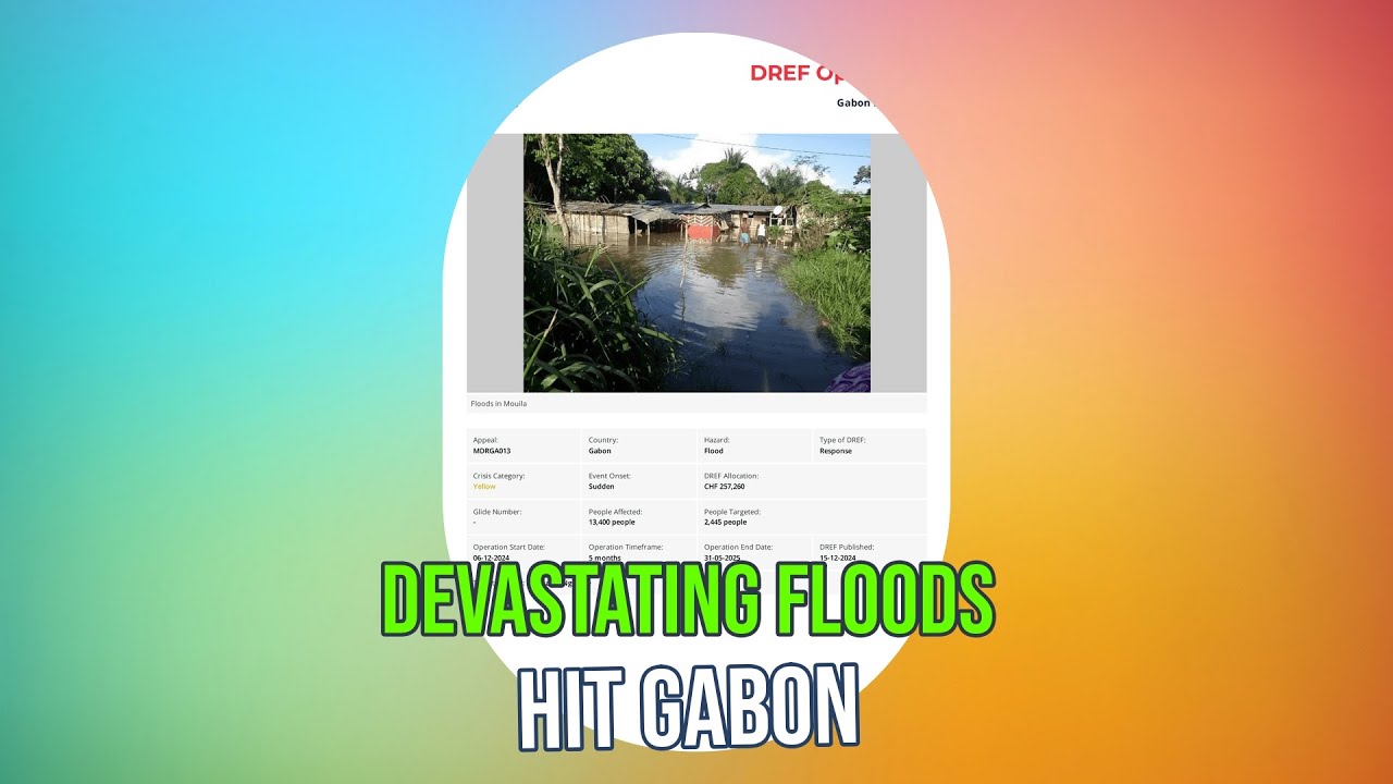 Devastating Floods in Gabon: 13,400 People Displaced - Breaking News ...