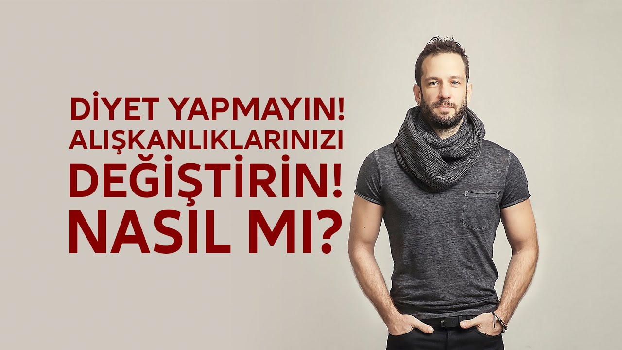 Diyet Yapmayın Alışkanlıklarınızı Değiştirin! Nasıl mı? - YouTube