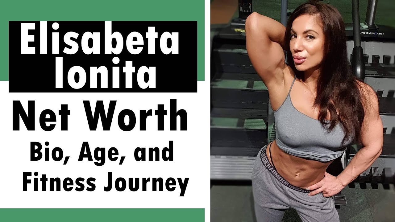 Elisabeta Ionita: Bio, Early Life, Family, Net Worth, and Fitness ...