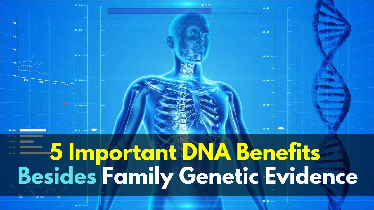 5 Important DNA Benefits Besides Family Genetic Evidence - YouTube