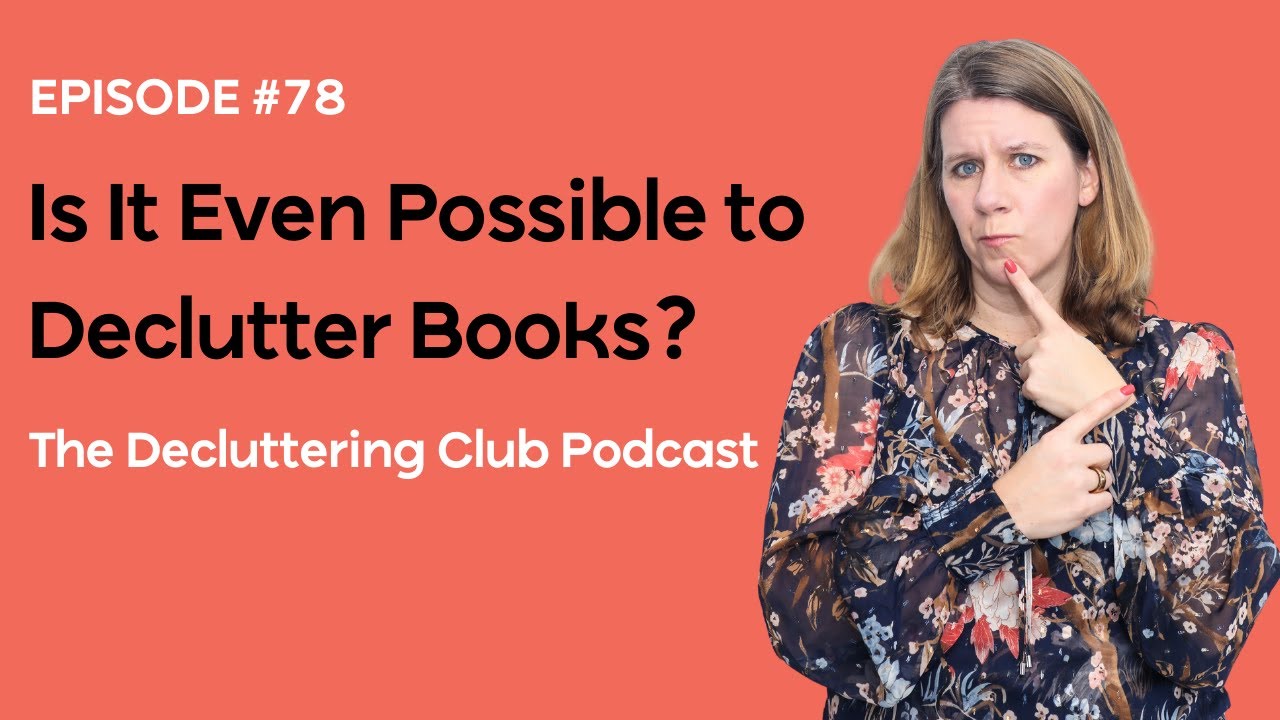 Is It Even Possible to Declutter Books? | EP 78 | The Decluttering Club ...