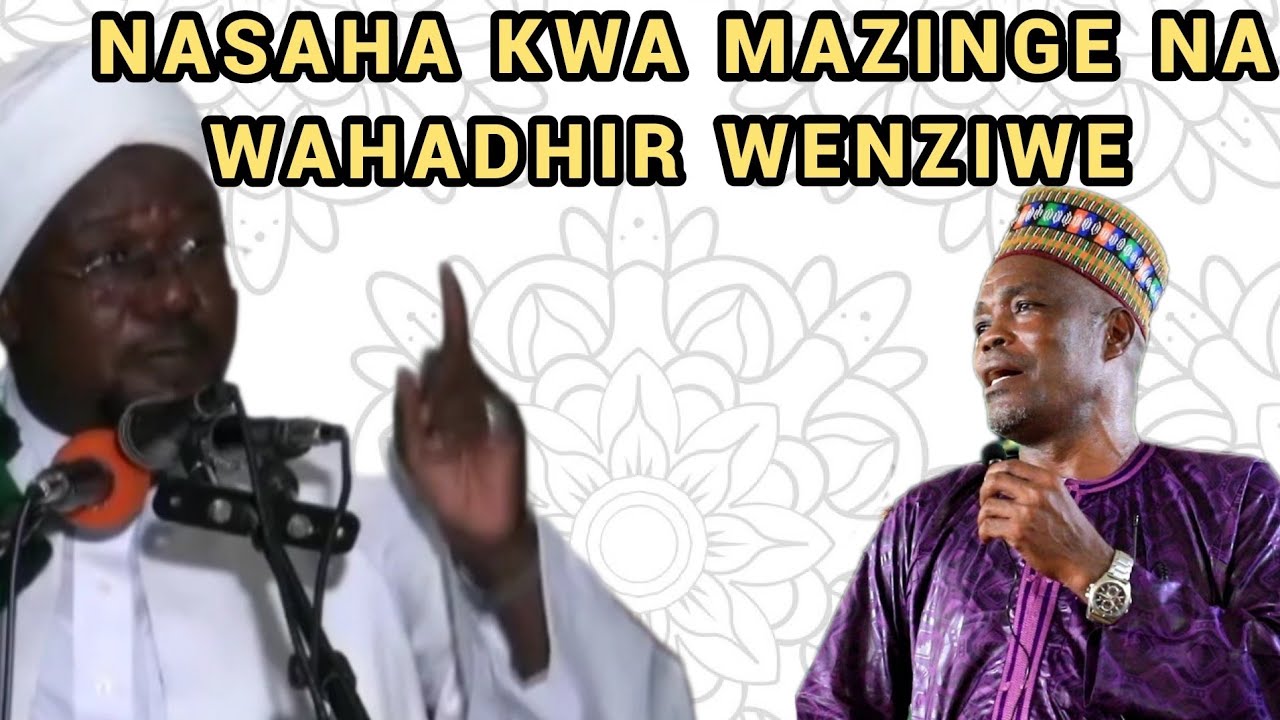 Nasaha Kwa Sheikh Othman Mazinge na Wahadhir Wenziwe | Al-Ustadh Said ...