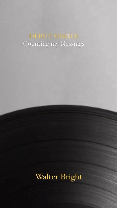 Debut Single/ Counting My Blessings by Walter Bright - YouTube