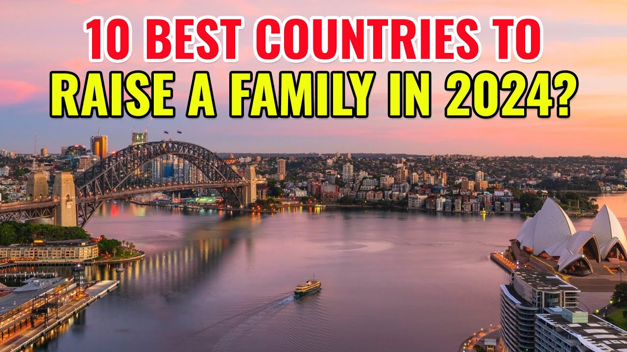 10 Best Countries to Raise a Family in 2024 - YouTube