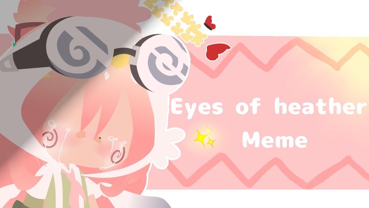 Eyes of heather meme - YouTube