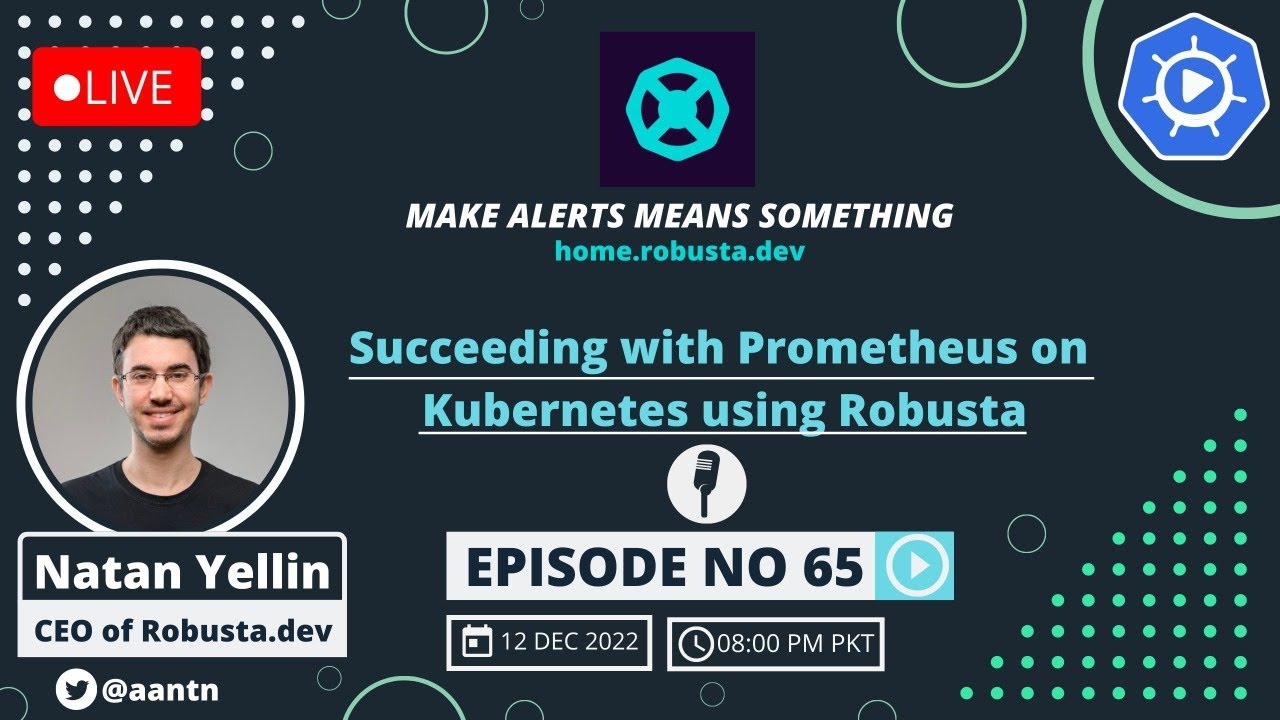 Succeeding with Prometheus on Kubernetes using Robusta | Episode 65 ...