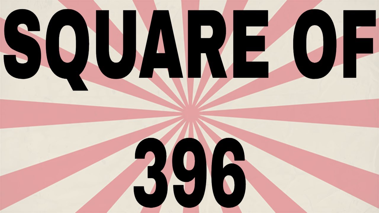 SQUARE OF 396 YouTube