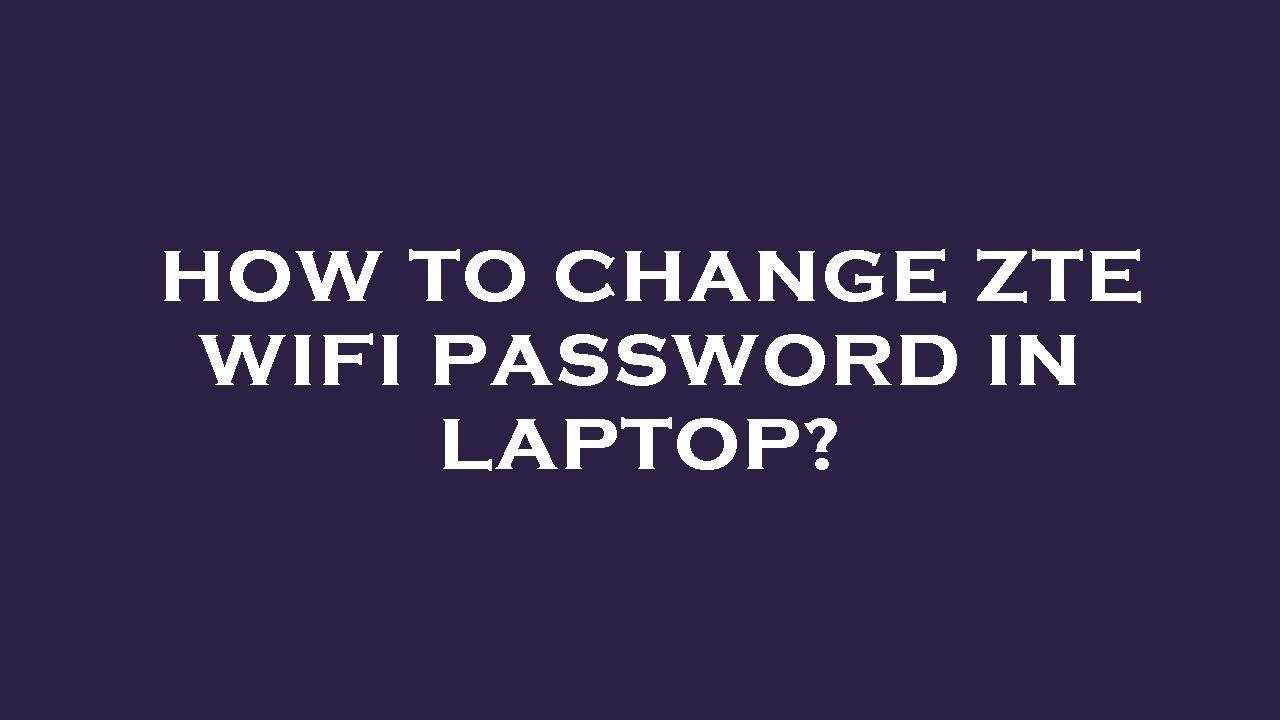 How To Change Zte Wifi Password In Laptop YouTube how-to-change-zte-wifi-password-in-laptop-youtube