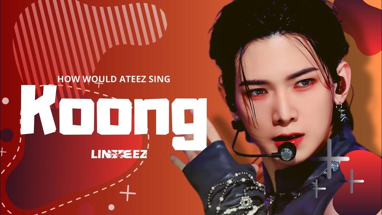 HOW WOULD ATEEZ SING 'Koong' BY XIKERS - YouTube