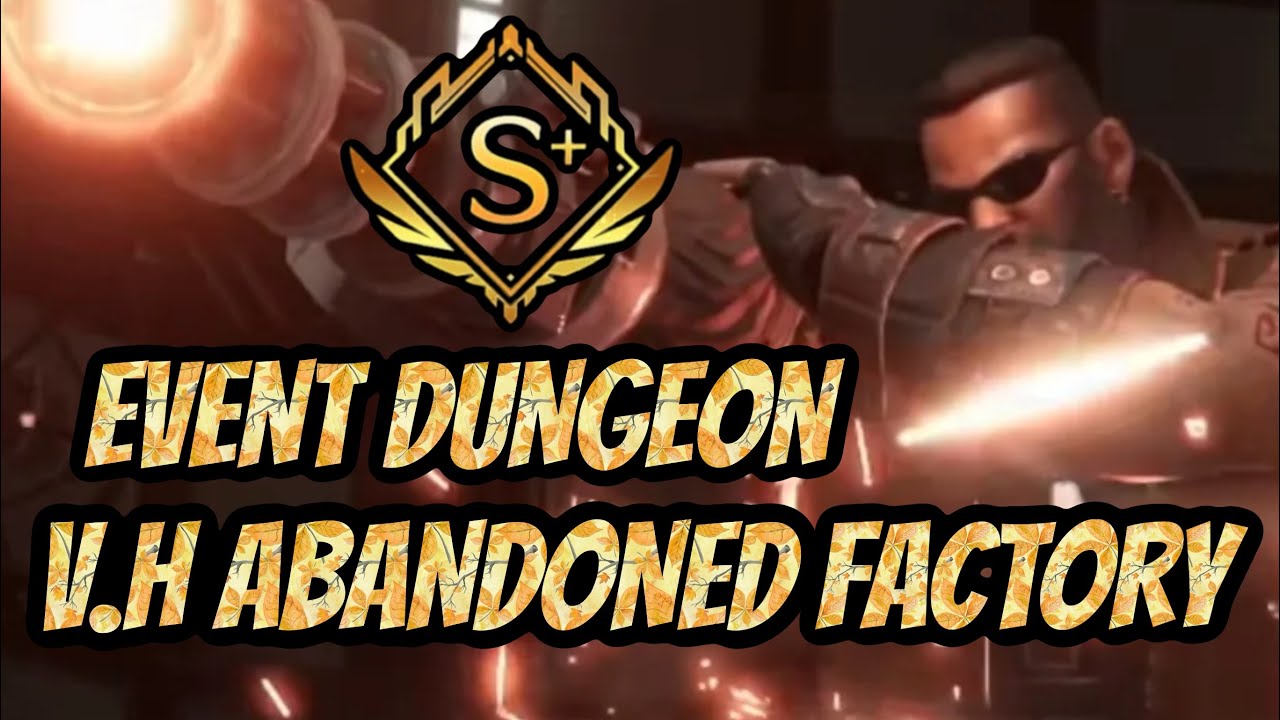 FF7: Ever Crisis • 196KCP | S+ V.H Event Dungeon: Abandoned Factory! Zack & Barret Bring the ...