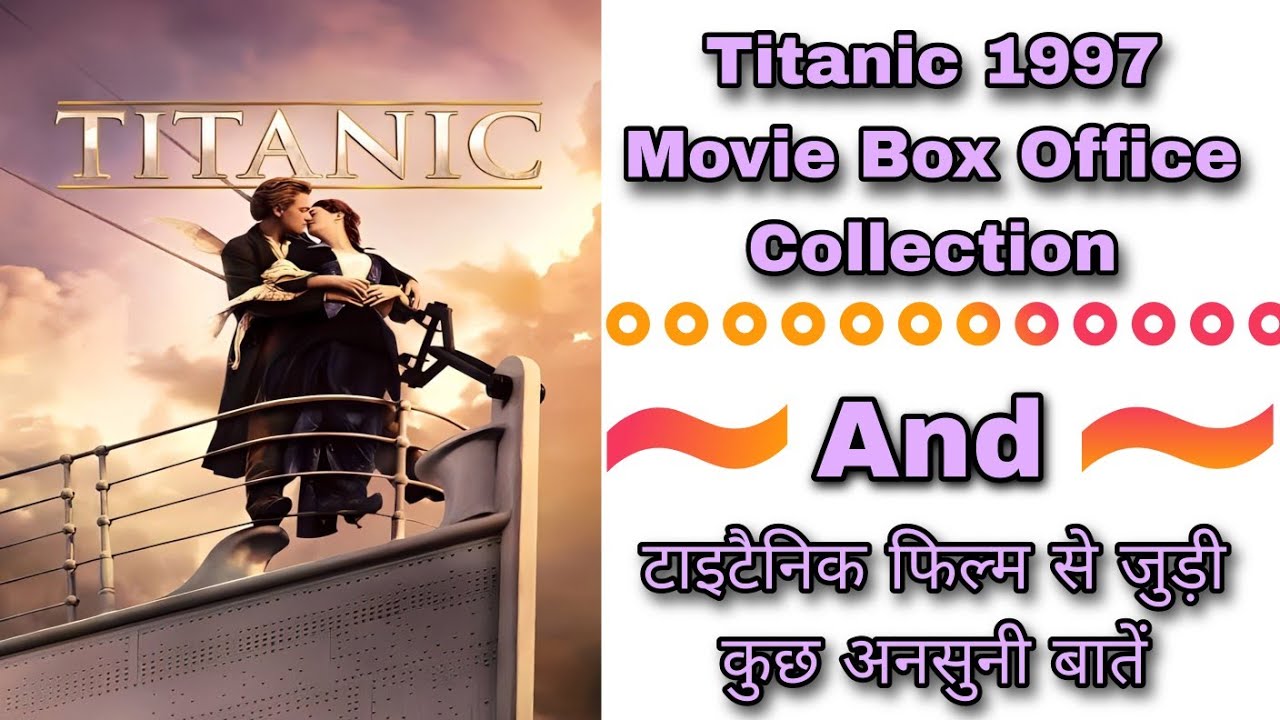 Titanic 1997 Movie Box Office Collection, Budget and Unknown Facts # ...
