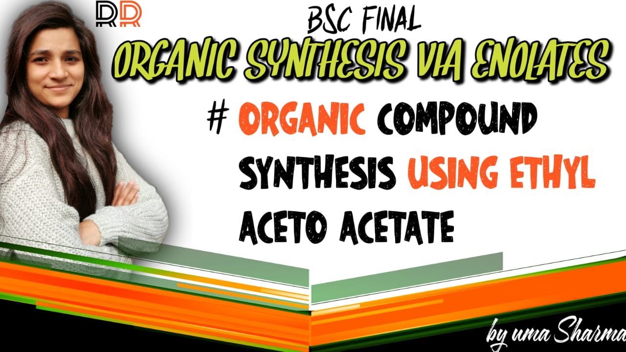 ORGANIC COMPOUND SYNTHESIS USING ETHYL ACETO ACETATE BSC FINAL YEAR ...