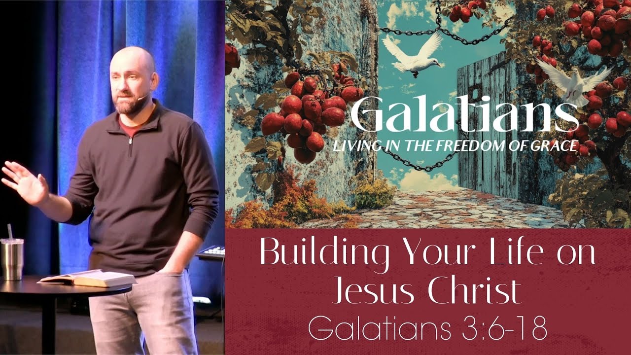 Building Your Life on Jesus Christ | Galatians 3:6-18 - YouTube