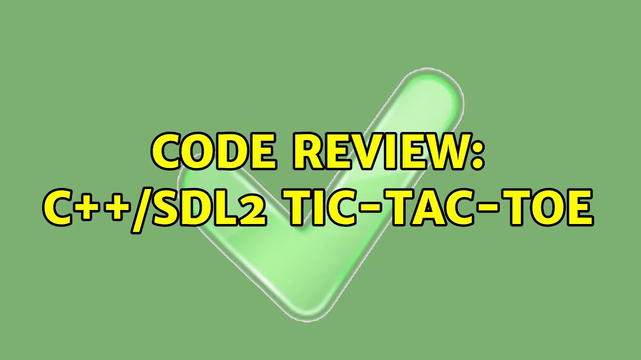 Code Review: C++/SDL2 Tic-Tac-Toe - YouTube