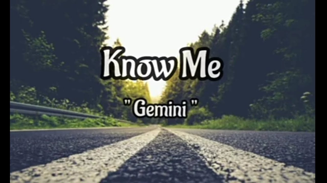 Know Me ( Gemini ) Video lyrics - YouTube