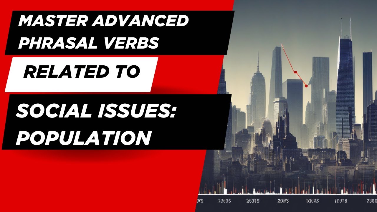 Master Advanced Phrasal Verbs related to Social issues: Population ...