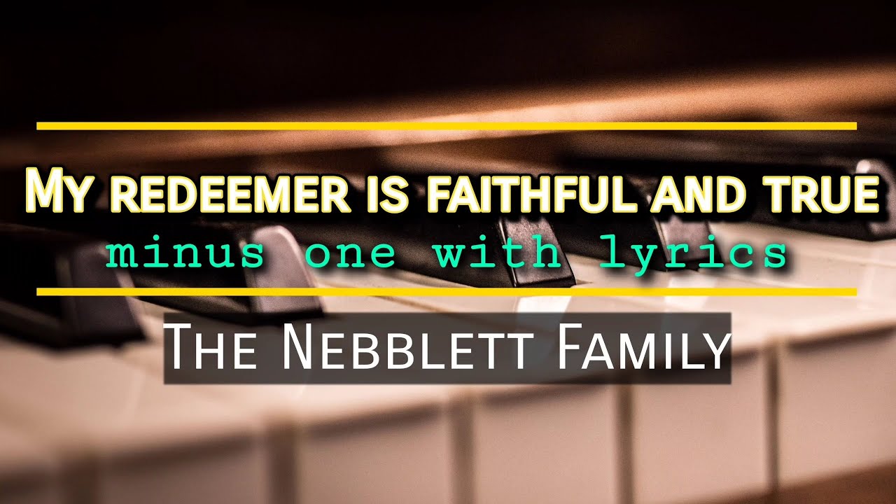 My redeemer is faithful and true minus one with lyrics | Nebblett ...