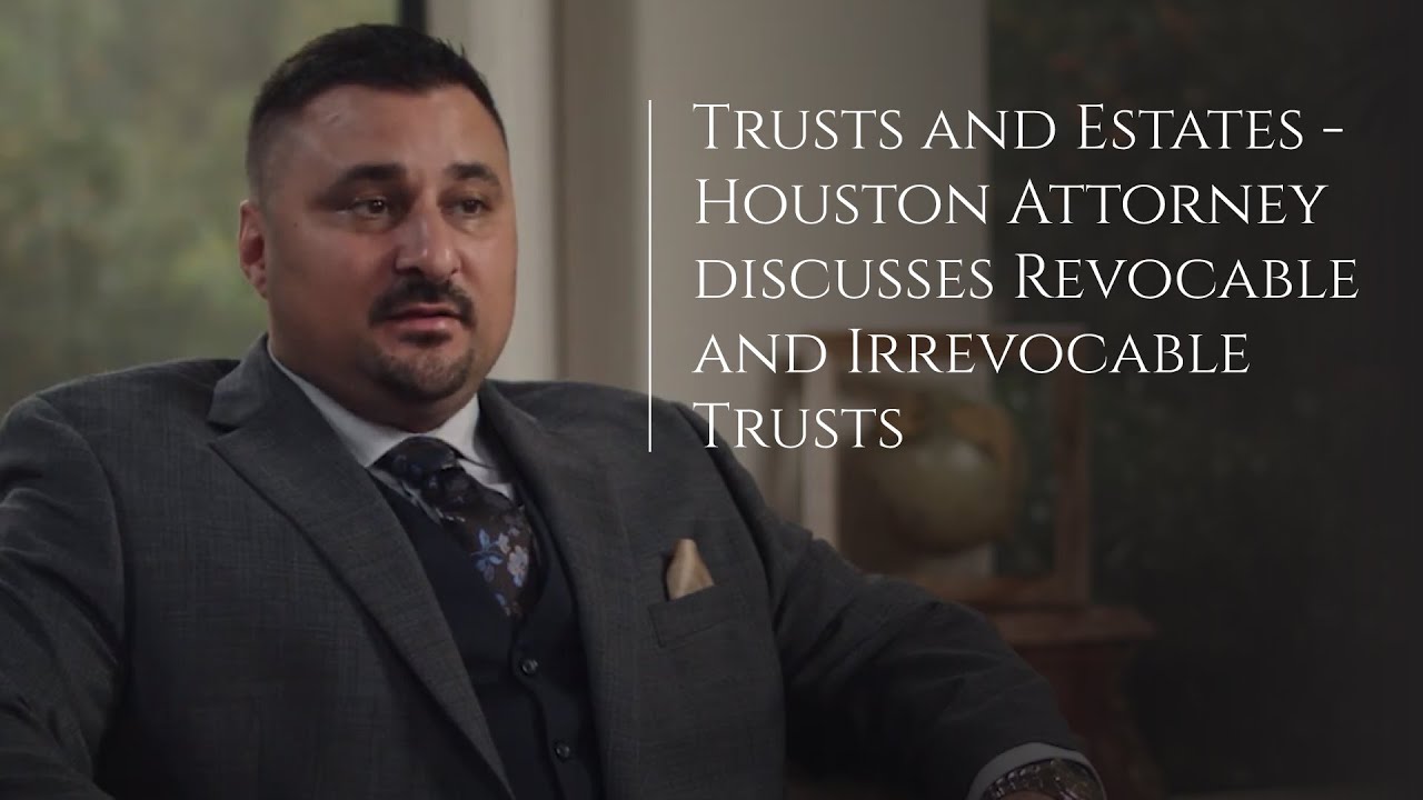 Houston Attorney Discusses Revocable and Irrevocable Trusts - YouTube