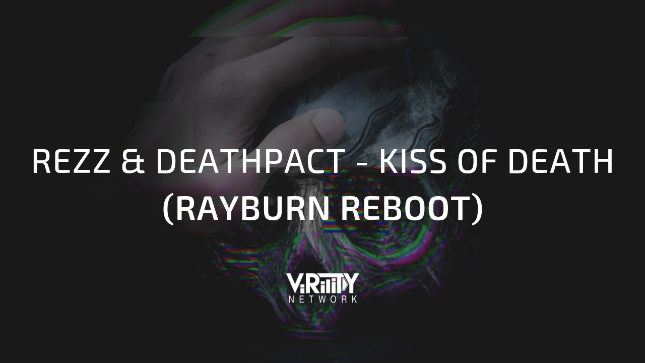 REZZ & Deathpact - Kiss Of Death (Rayburn Reboot) - YouTube