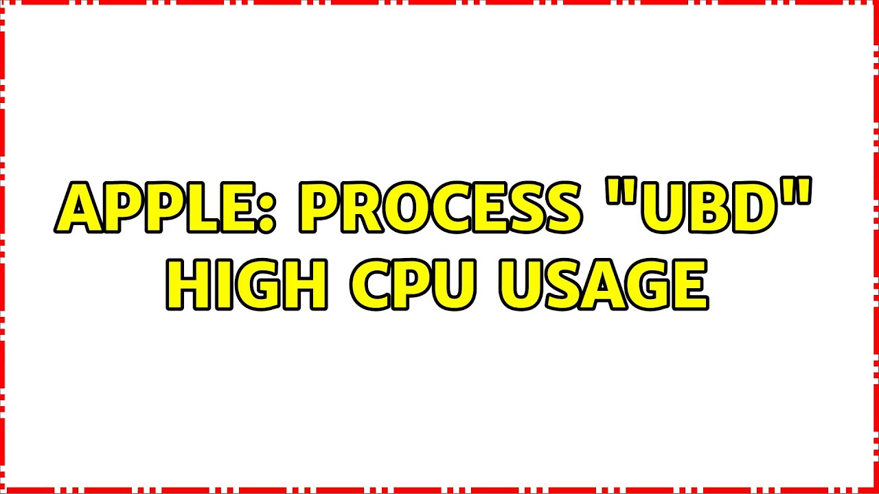 Apple: Process "ubd" high CPU usage (2 Solutions!!) - YouTube