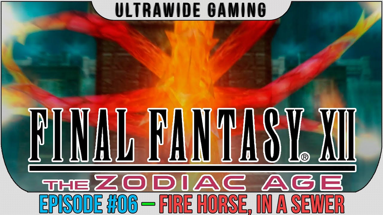 Final Fantasy XII: Zodiac Age #06 – Fire Horse, In A Sewer (21:9 ...