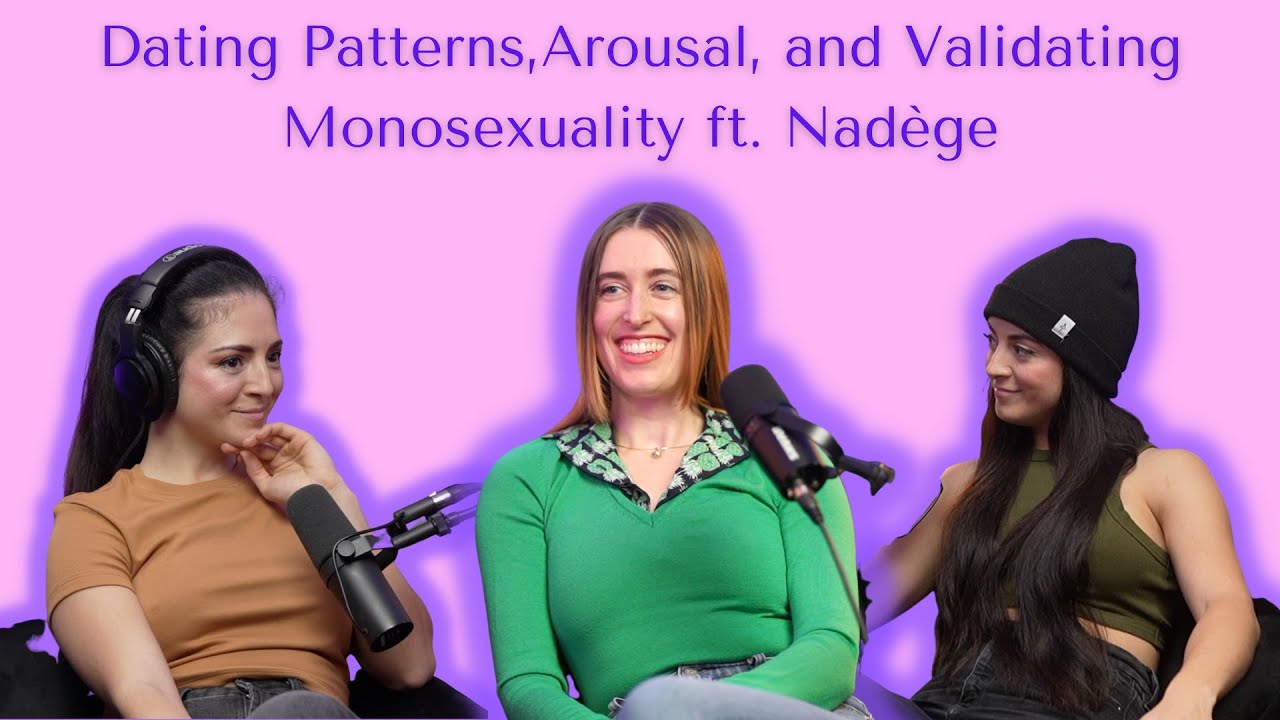 Dating Patterns, Arousal, and Validating Monosexuality ft. Nadège - YouTube