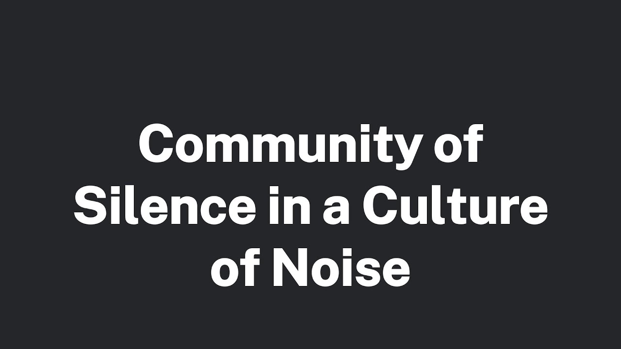 2025-03-02 - Community of Silence in a Culture of Noise - Will Moran ...